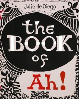 The Book Of Ah! by Julio de Diego | Printed Editions
